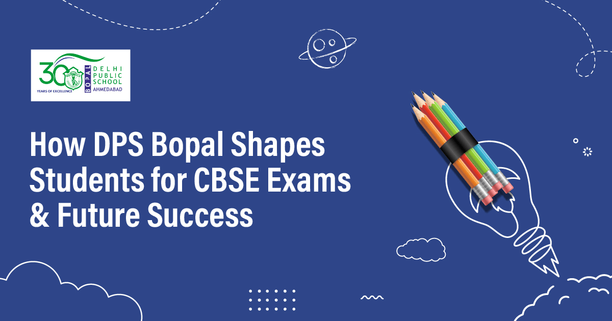 How DPS Bopal Shapes Students for CBSE Exams & Future Success - DPS Bopal
